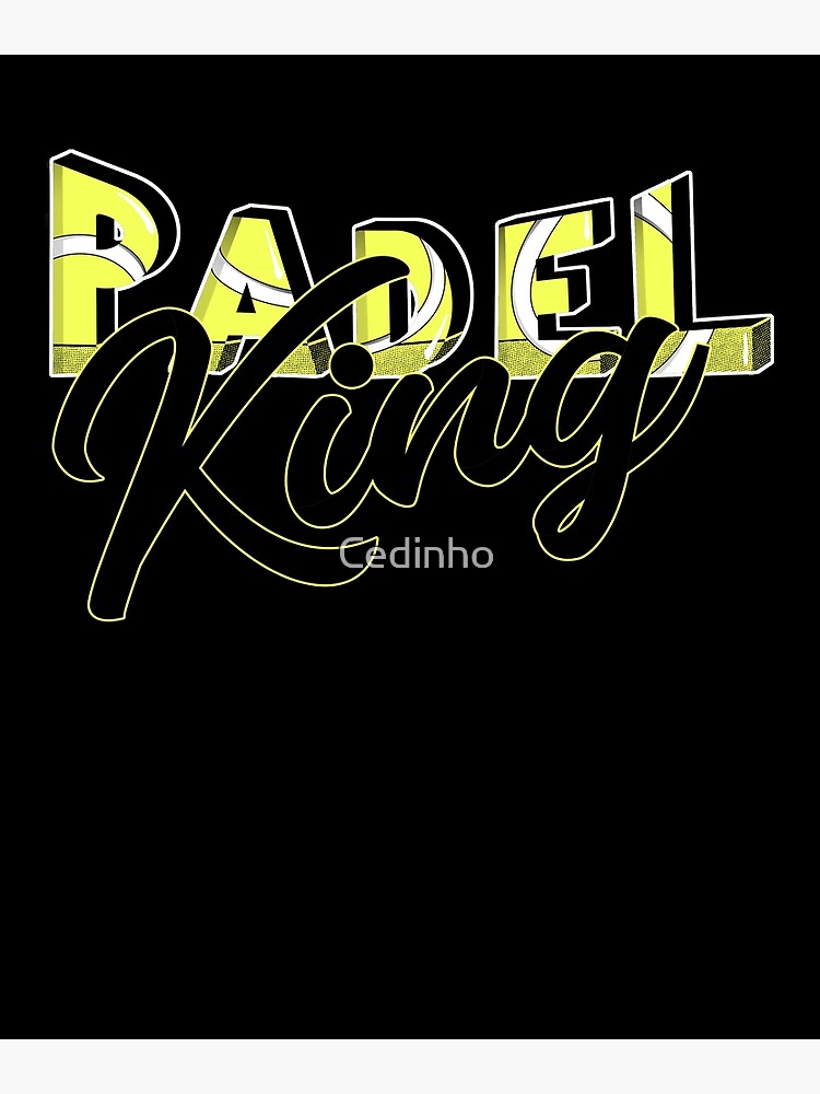 "Padel King is the King of the Padel Court" Poster by Cedinho | Redbubble