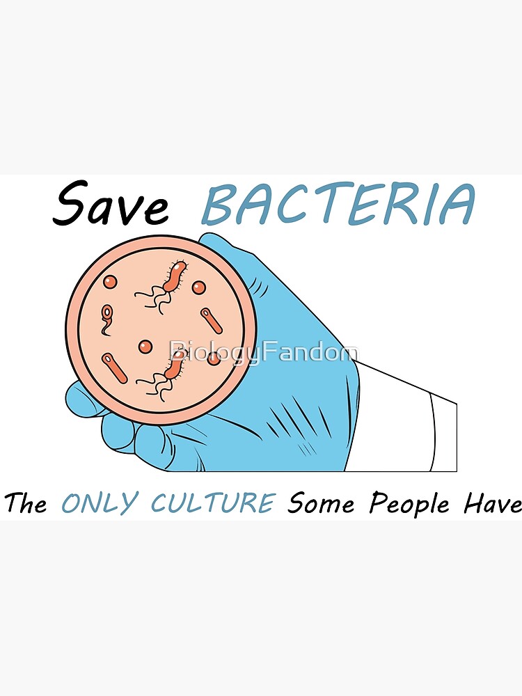 "Save bacteria, the only culture some people have." Poster for Sale by ...