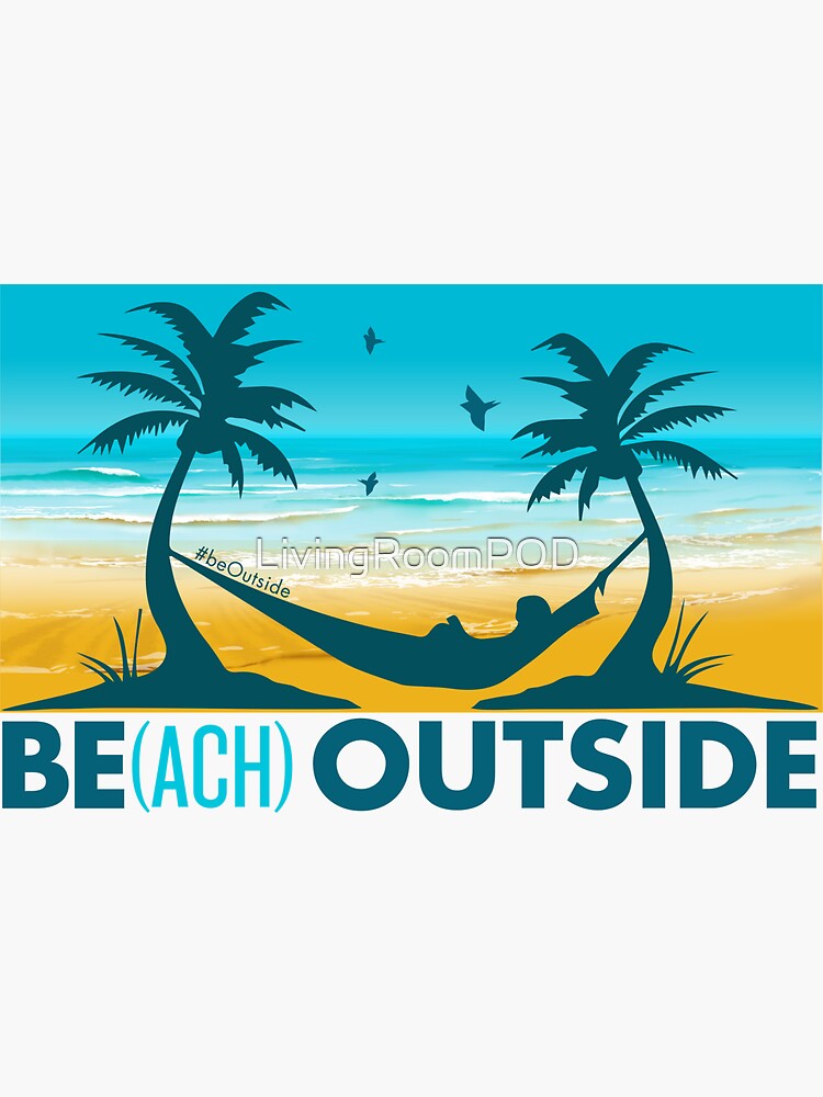 "BE(ACH) OUTSIDE" Sticker for Sale by LivingRoomPOD | Redbubble