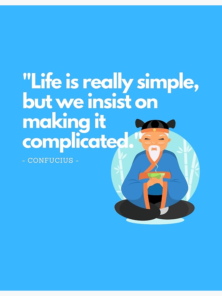 "Confucius Quote - Life is Simple - White Fonts" Poster for Sale by ...