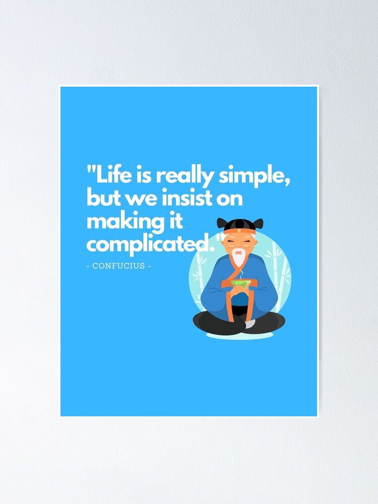 "Confucius Quote - Life is Simple - White Fonts" Poster for Sale by ...