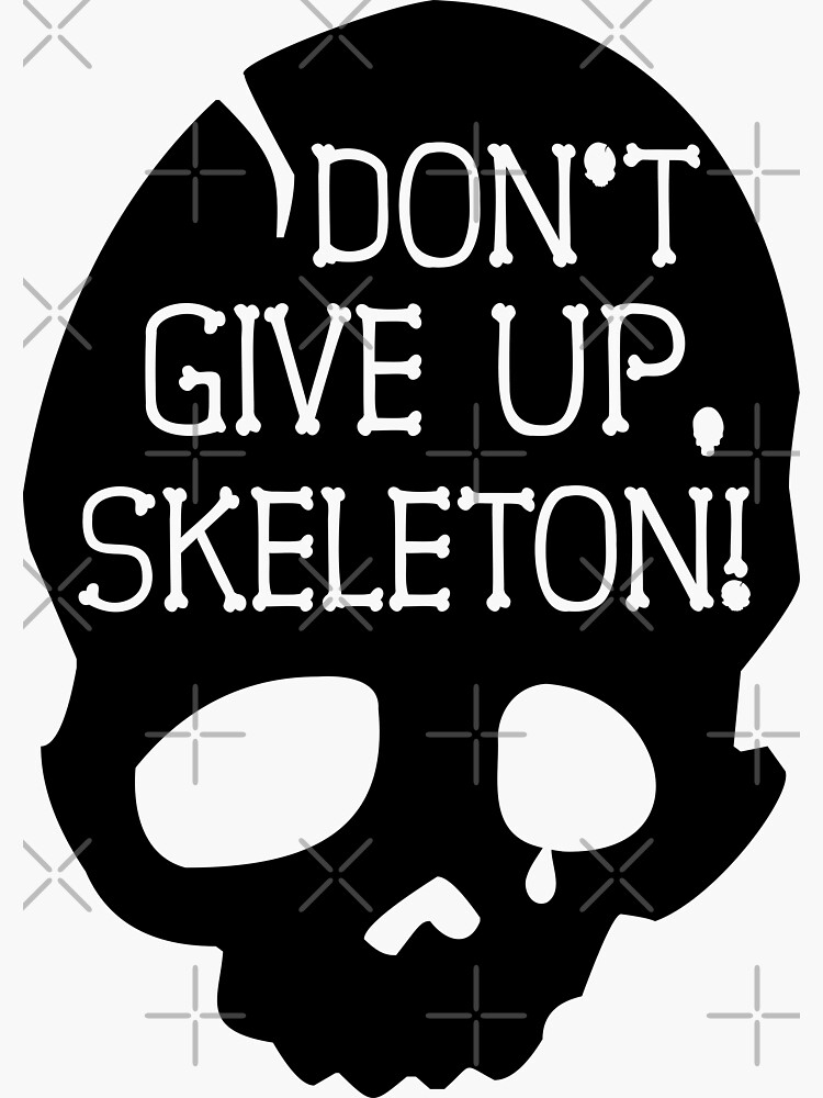 "Don't give up, skeleton!" Sticker for Sale by NewGameDesigns | Redbubble