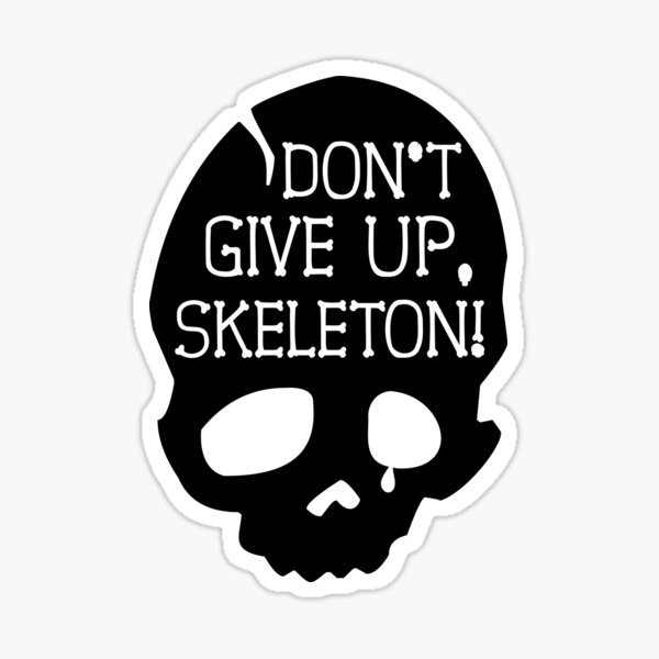 "Don't give up, skeleton!" Sticker for Sale by NewGameDesigns | Redbubble