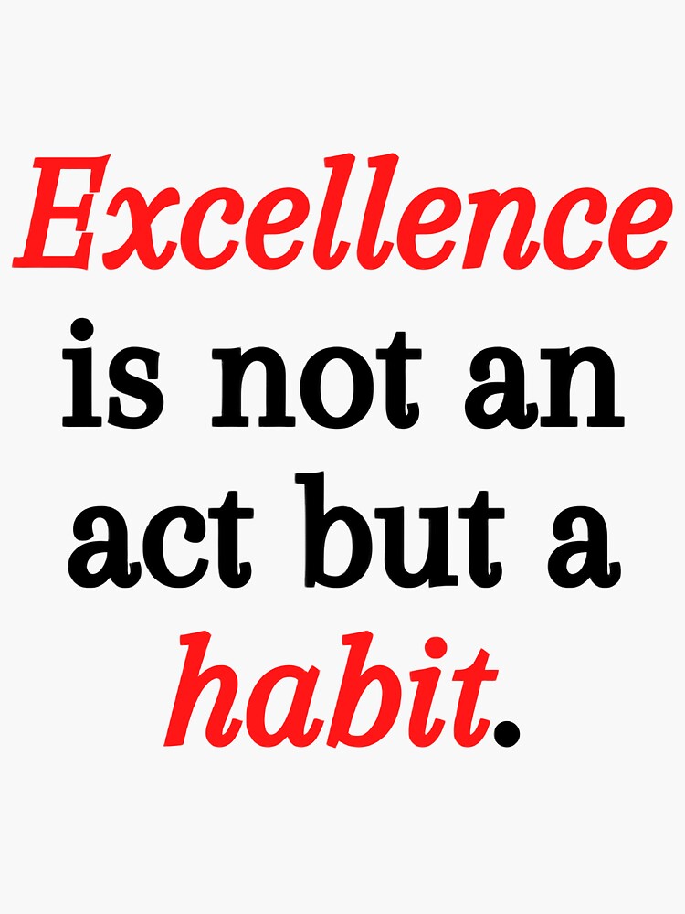 "Excellence is not an act but a habit" Sticker for Sale by Kaiser972 ...