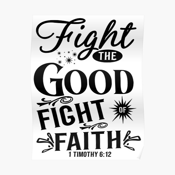 "Fight The Good Fight | Bible Verse | Christian Faith " Poster for Sale ...