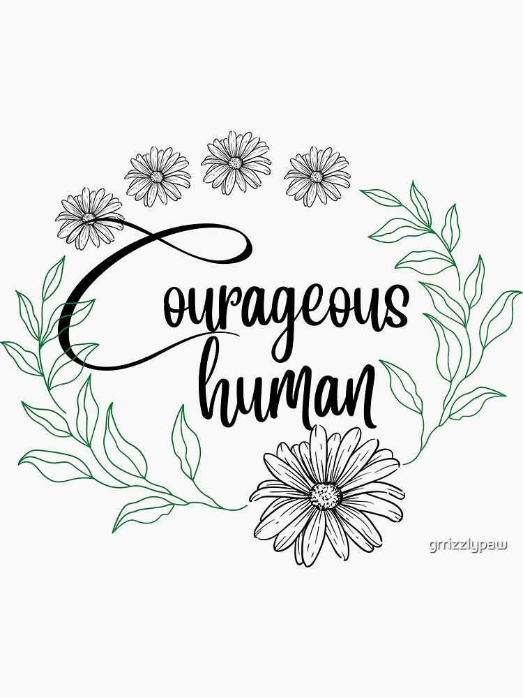 "Courageous Human Inspired Art" Sticker for Sale by grrizzlypaw | Redbubble