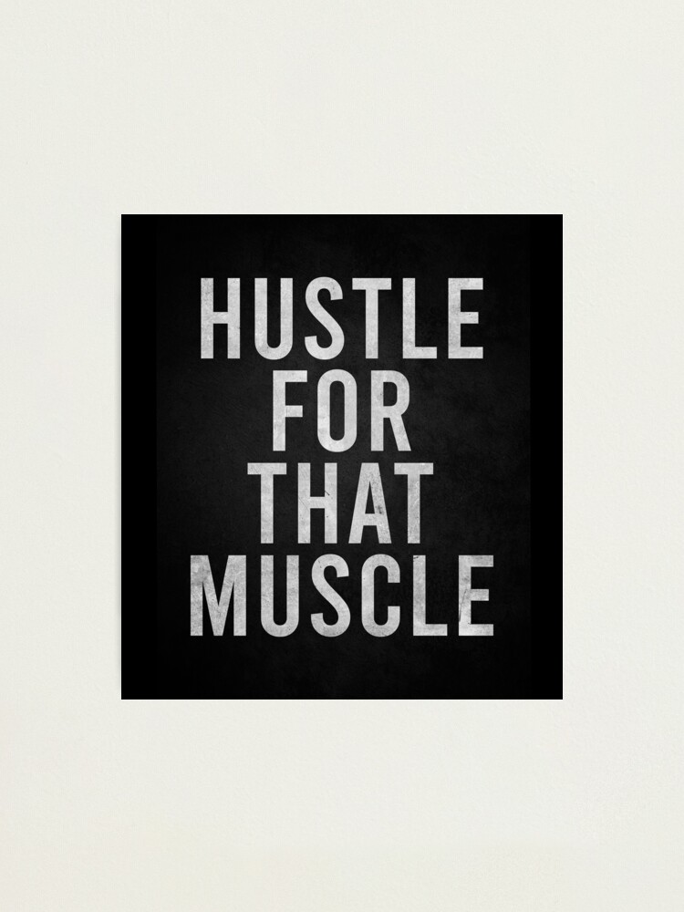 "Hustle For That Muscle - Gym Fitness Motivational quotes" Photographic ...
