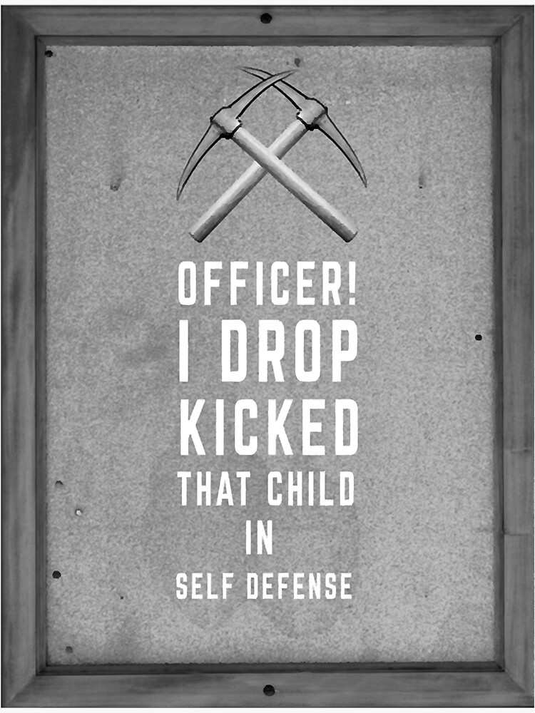 "Officer I Drop Kicked That Child In Self Defense " Sticker for Sale by ...