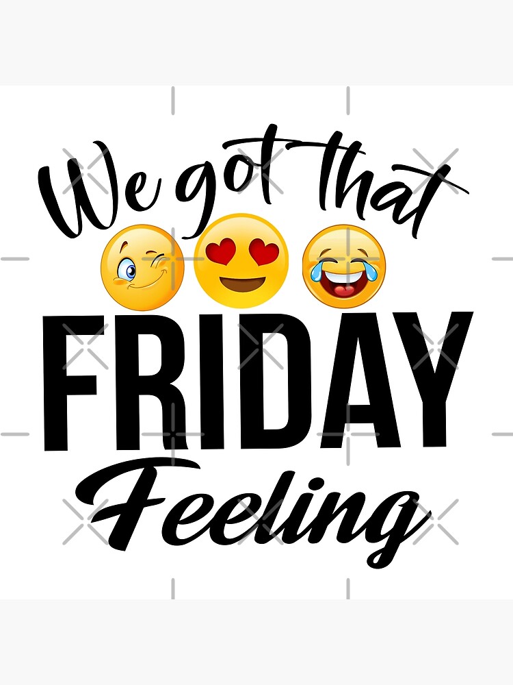 "We Got That Friday Feeling" Poster for Sale by Wicky-Designs | Redbubble