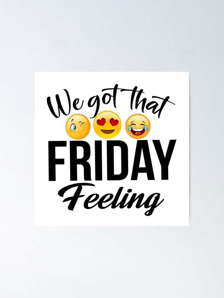 "We Got That Friday Feeling" Poster for Sale by Wicky-Designs | Redbubble