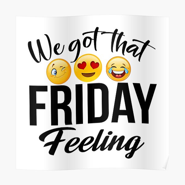 "We Got That Friday Feeling" Poster for Sale by Wicky-Designs | Redbubble