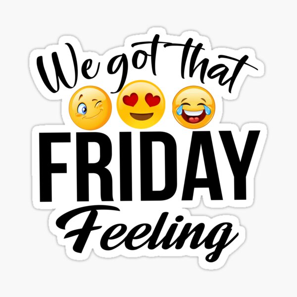 "We Got That Friday Feeling" Sticker for Sale by Wicky-Designs | Redbubble