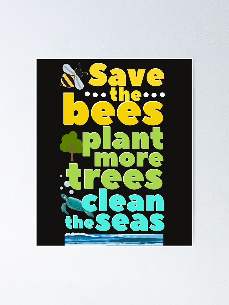 "save the bees plant more trees clean the seas" Poster for Sale by ...