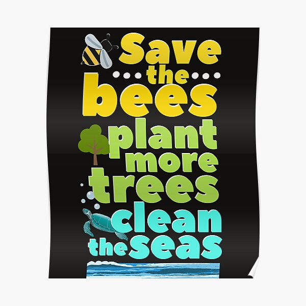 "save the bees plant more trees clean the seas" Poster for Sale by ...