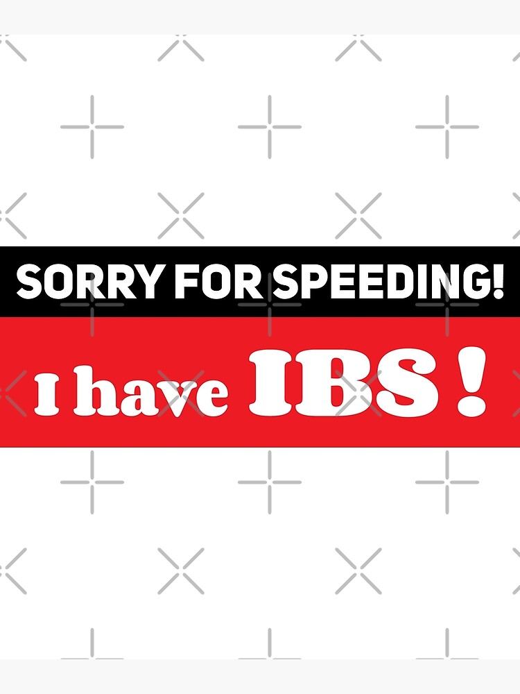 "Sorry for speeding I have IBS ,Ibs meme ,Funny car bumper" Poster for ...
