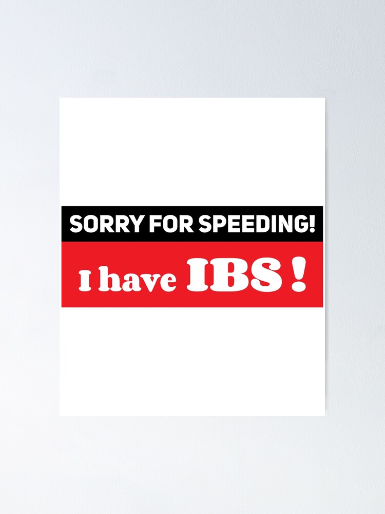"Sorry for speeding I have IBS ,Ibs meme ,Funny car bumper" Poster for ...