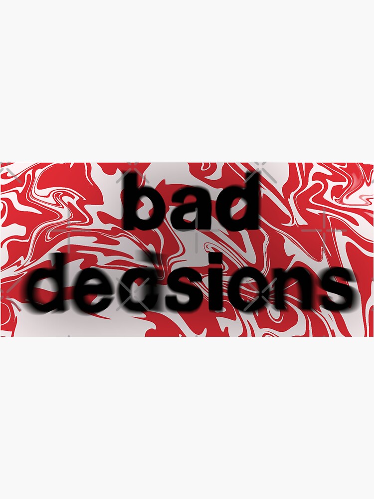 "Bad Decisions (Sticker)" Sticker for Sale by beckles95 | Redbubble