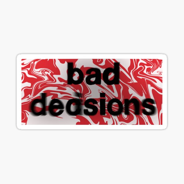 "Bad Decisions (Sticker)" Sticker for Sale by beckles95 | Redbubble