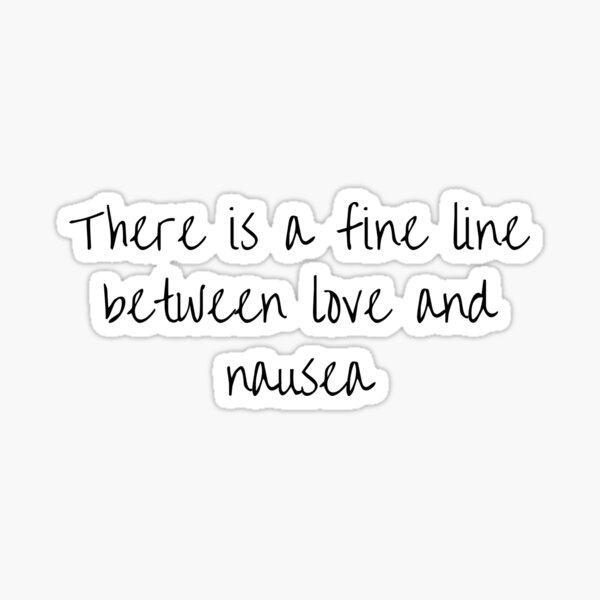 "Fine Line between Love and Nausea" Sticker for Sale by CreativeBuck ...