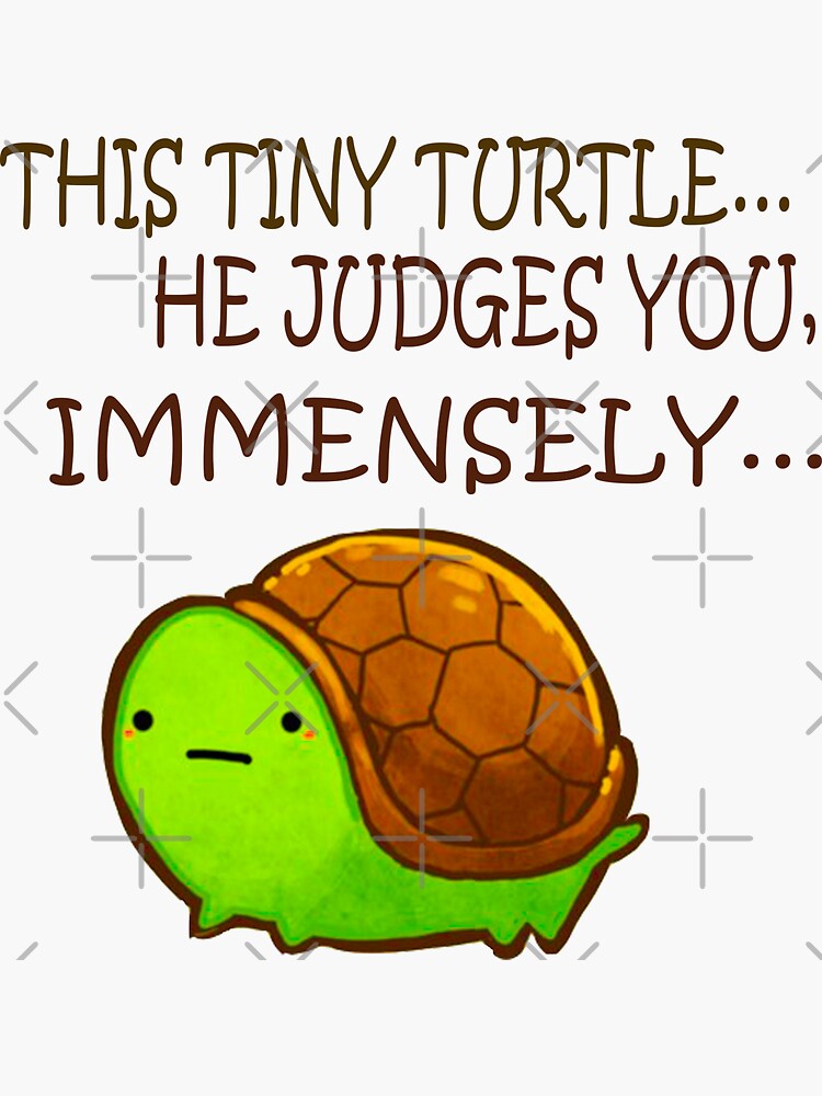 "This Tiny Turtle He Judges You Immensely" Sticker for Sale by Negane ...