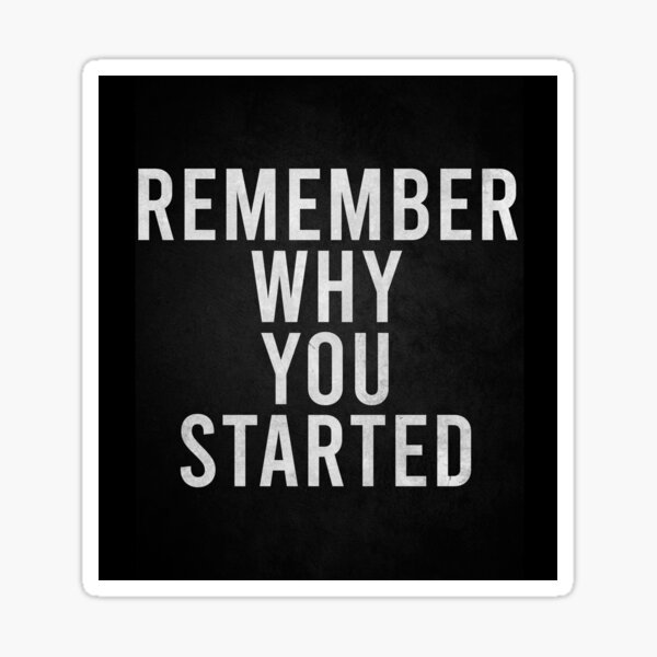 "Remember Why You started" Sticker for Sale by HustleQuotes | Redbubble