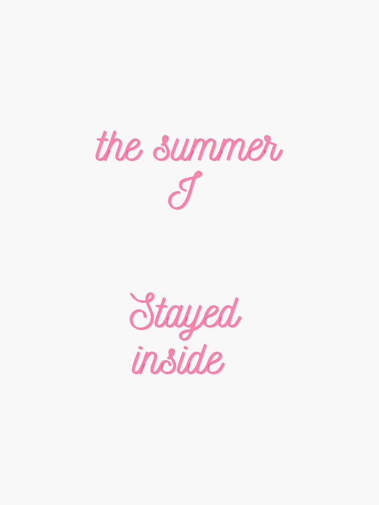 "The summer I stayed Inside " Sticker for Sale by evanna54 | Redbubble