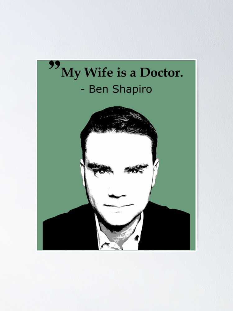 "Ben Shapiro My Wife Is A Doctor" Poster for Sale by MarquesSauer ...