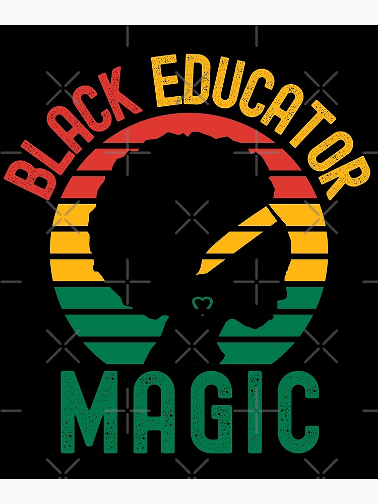 "Black Educator Magic - Black Girl Magic, Black Female Professor ...