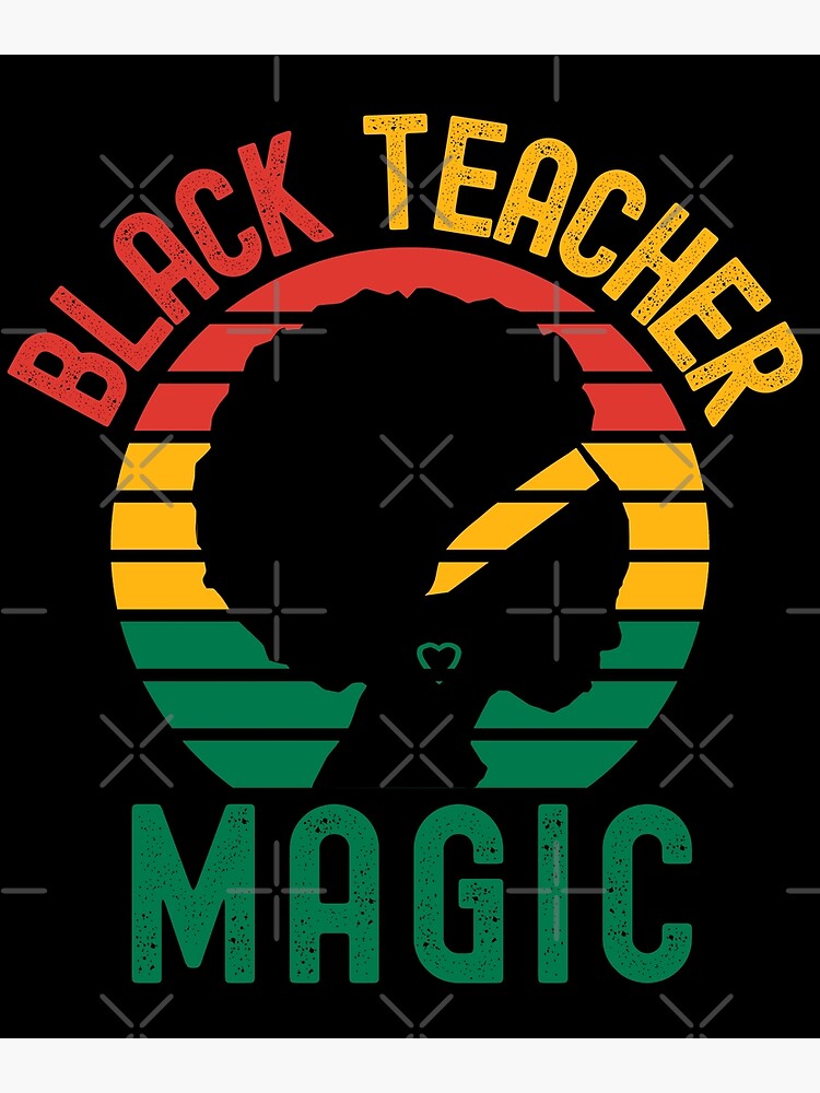 "Black Teacher Magic - Black Girl Magic, Black Female Professor ...