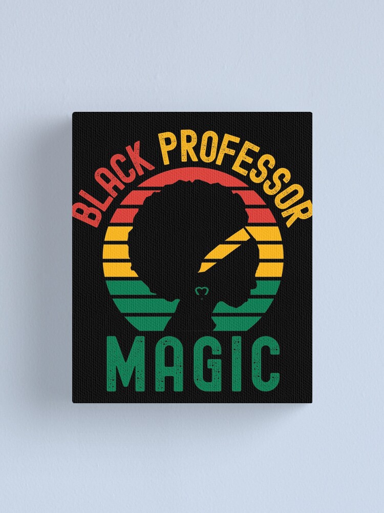 "Black Professor Magic - Black Girl Magic, Black Female Professor ...