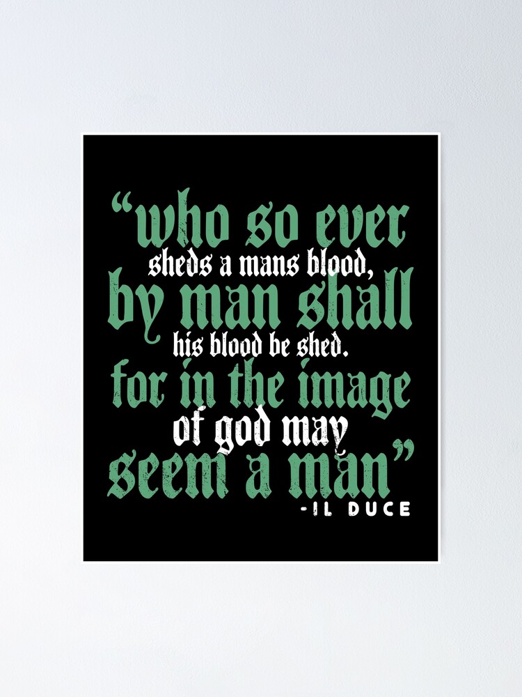 "Who so ever sheds a mans blood, by man shall his blood be shed. For in ...