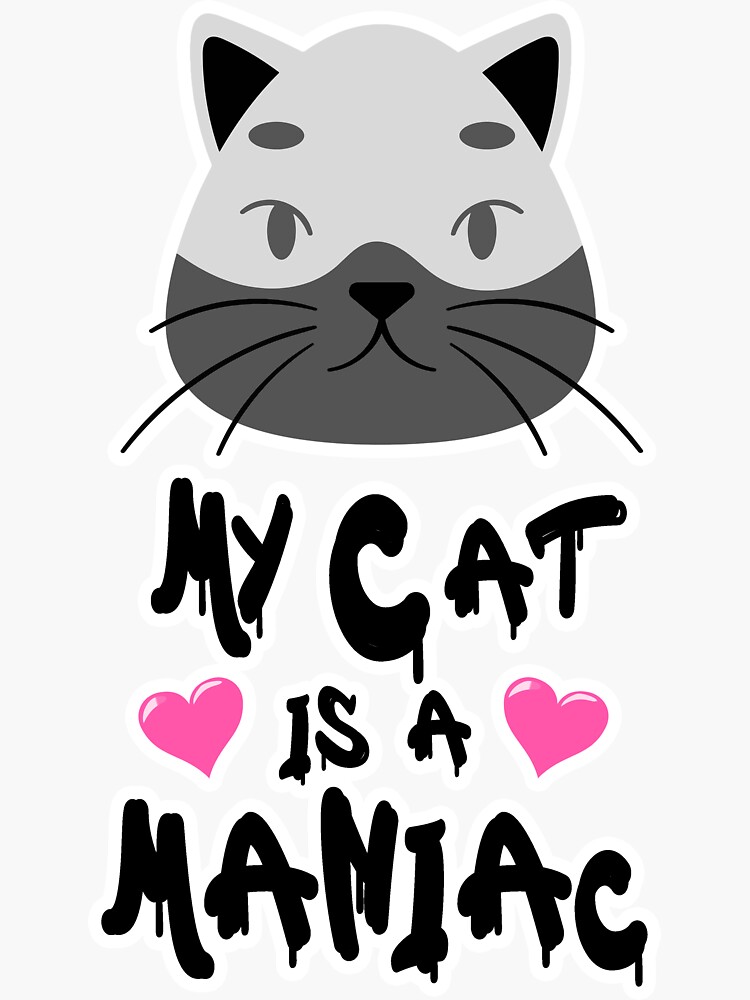 "My Cat is a Maniac Cats Mania" Sticker for Sale by PodiShawna | Redbubble