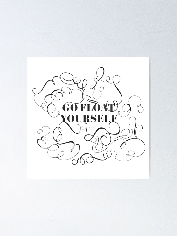 "Go Float Yourself (white version)" Poster for Sale by oricya | Redbubble