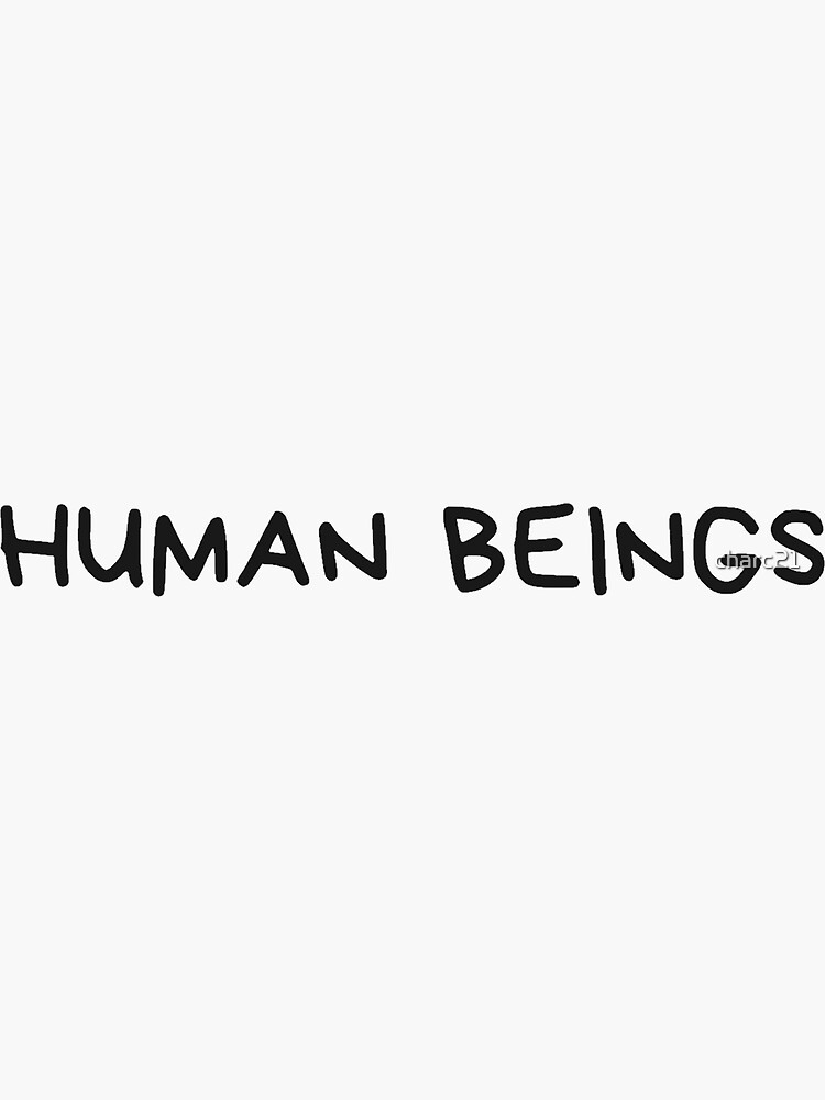 "WE ARE HUMAN BEING " Sticker for Sale by charc21 | Redbubble
