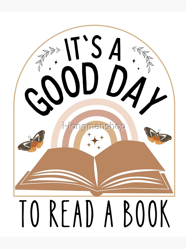 "It's A Good Day To Read A Book (Book Lover Gift)" Poster for Sale by i ...