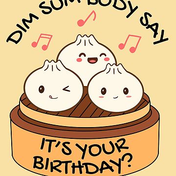 "Dim Sum Body Say It's Your Birthday " Greeting Card for Sale by ...