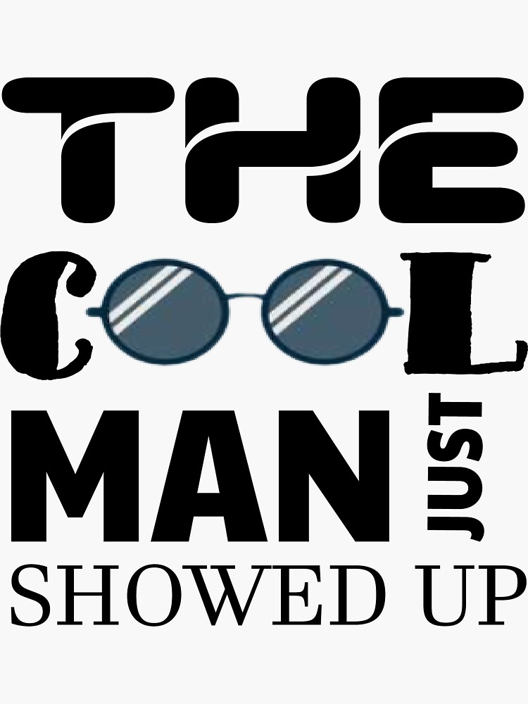 "The cool man showed up ,,,,t -Shirt" Sticker for Sale by ErasDesign ...