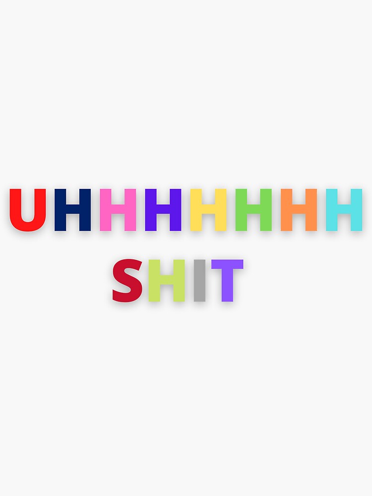 "UHHHHHHHHH SHITTT" Sticker for Sale by C-A-L-E-E-N-A | Redbubble