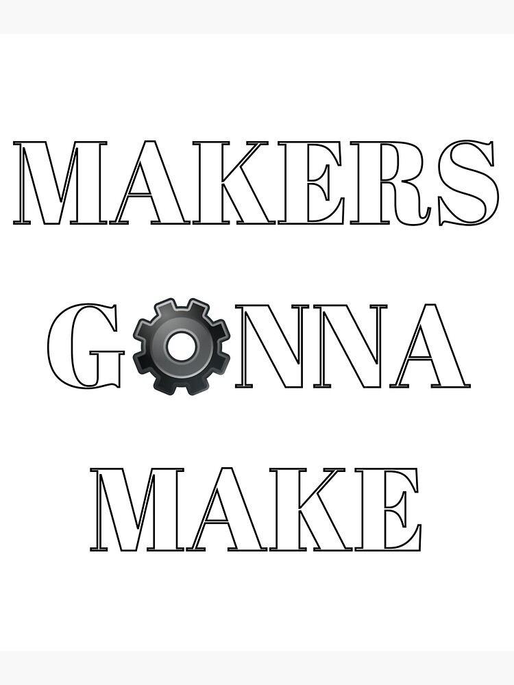 "Makers Gonna Make" Sticker for Sale by StuffByPedro | Redbubble