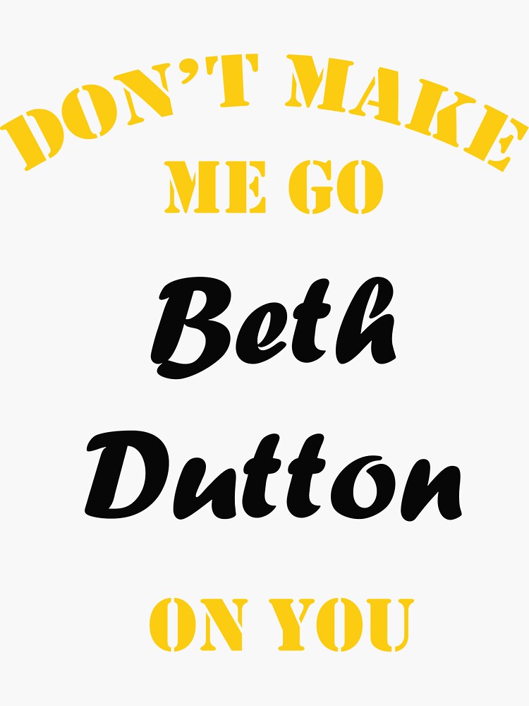 "Don't Make Me Go Beth Dutton On You Funny Yellowstone" Sticker for ...