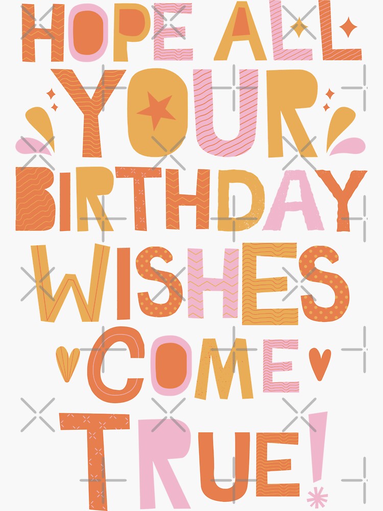 "Hope all your birthday wishes come true " Sticker for Sale by naya10 ...