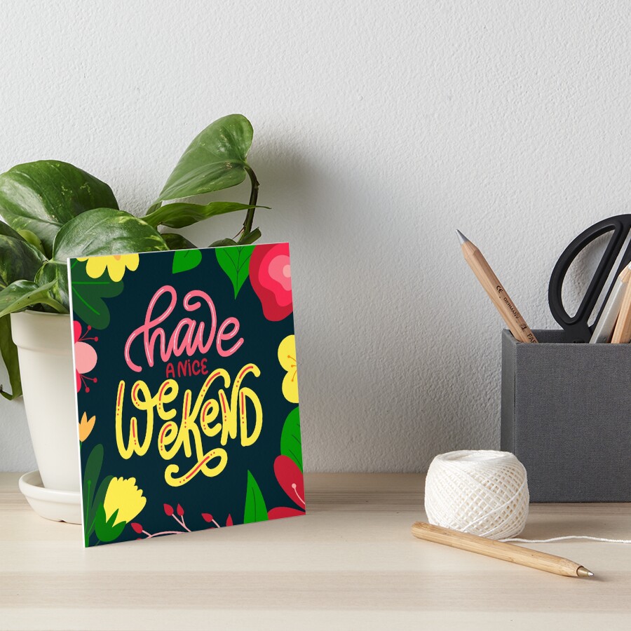 "Have a Nice Weekend" Poster for Sale by pqrstshirts | Redbubble