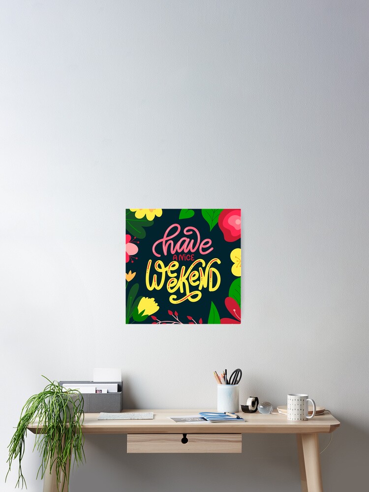 "Have a Nice Weekend" Poster for Sale by pqrstshirts | Redbubble
