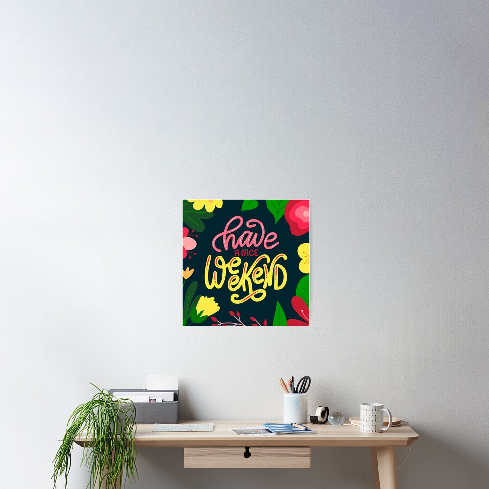 "Have a Nice Weekend" Poster for Sale by pqrstshirts | Redbubble