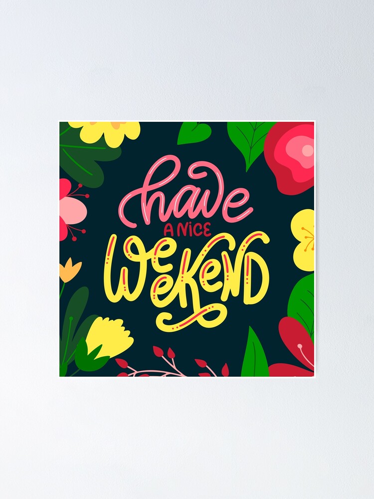 "Have a Nice Weekend" Poster for Sale by pqrstshirts | Redbubble