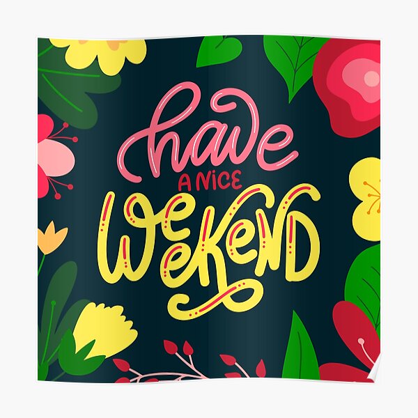 "Have a Nice Weekend" Poster for Sale by pqrstshirts | Redbubble