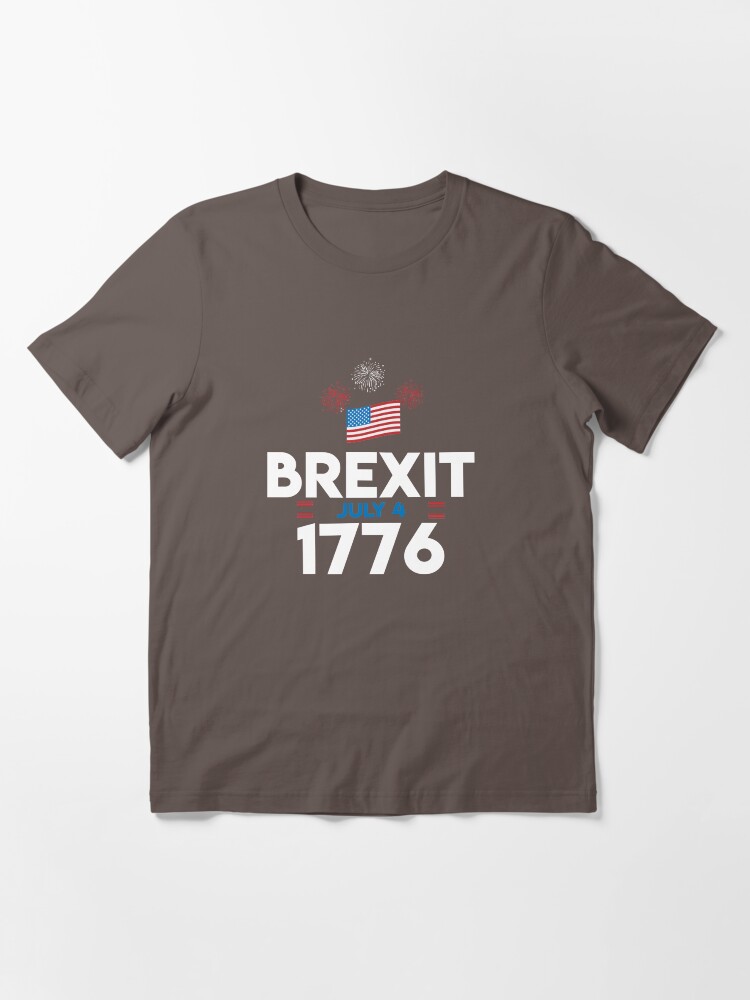 "Brexit 1776 July 4th T-Shirt" T-shirt for Sale by MightyOak ...