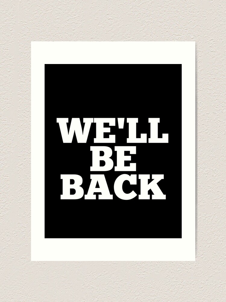 "We'll Be Back / We'll Be Back Design" Art Print for Sale by Zeido3 ...