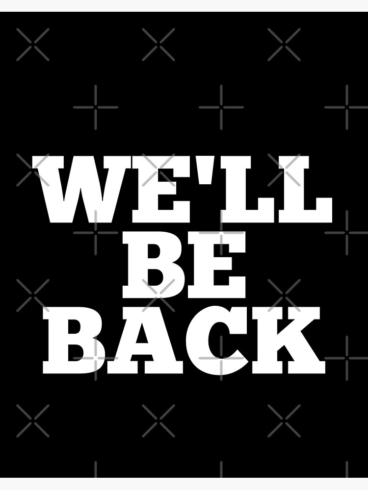 "We'll Be Back / We'll Be Back Design" Art Print for Sale by Zeido3 ...