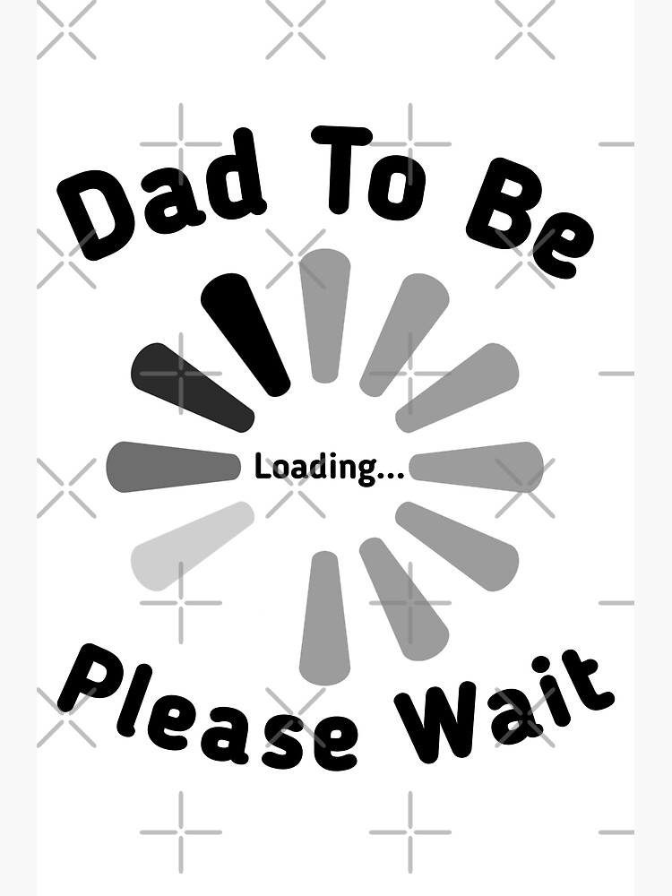"Dad To Be Loading Please Wait Funny Fathers Day Gift " Poster for Sale ...
